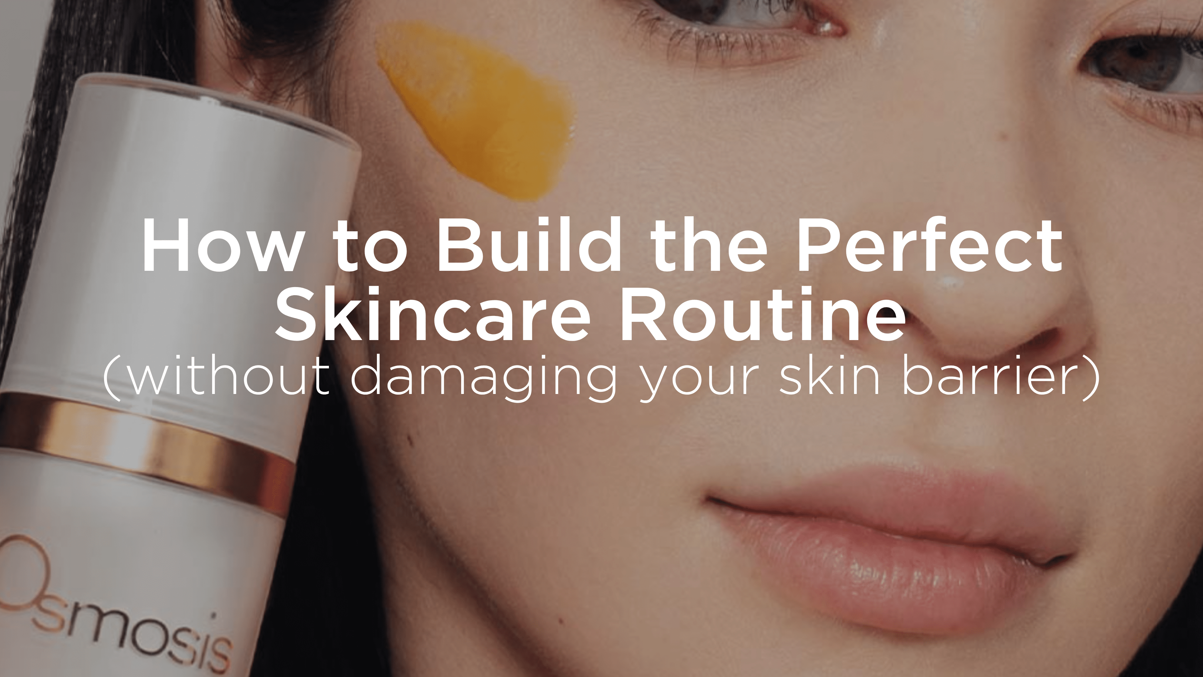 How to Build the Perfect Skincare Routine (Without Damaging Your Skin ...
